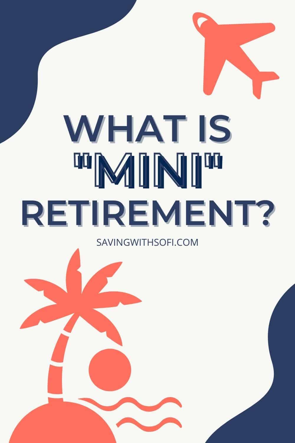 What is Mini Retirement? - Saving with Sofi